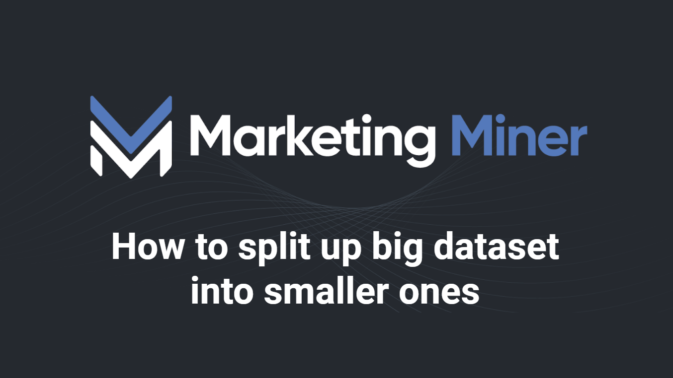 How to split up big dataset into smaller ones - Marketing Miner ...