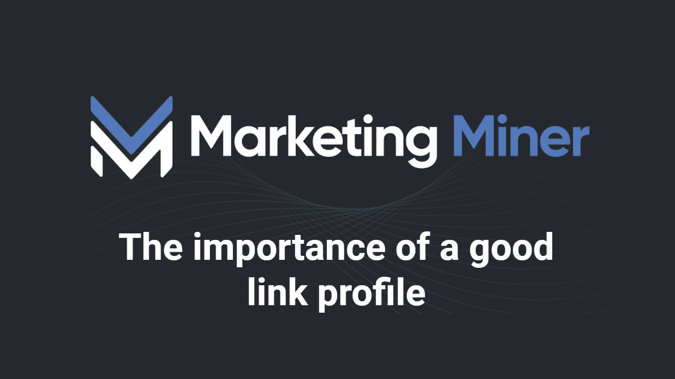 The importance of a good link profile - Marketing Miner Knowledge Base