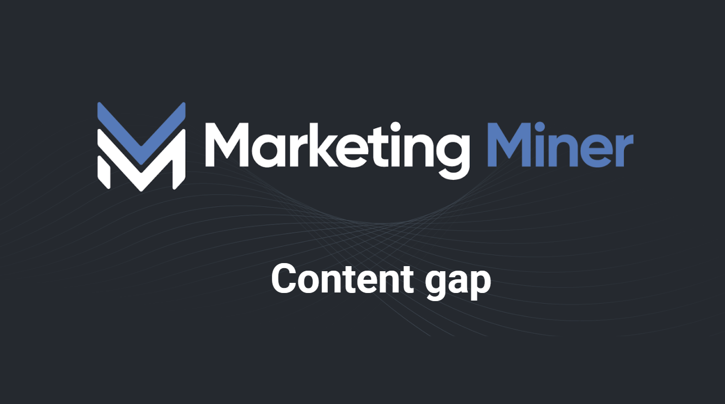 Content gap - Marketing Miner Knowledge Base